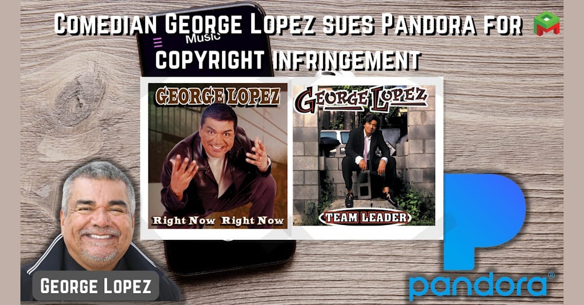 Copyright lawsuits pile up for Pandora with comedian George Lopez’s ...