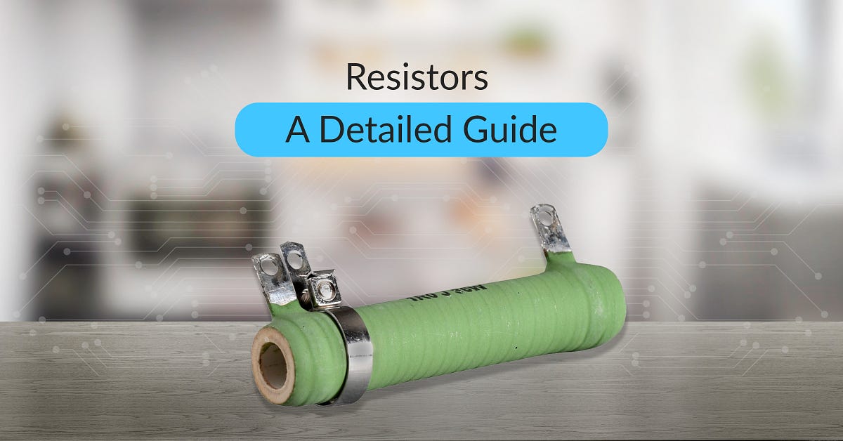Resistors: A Detailed Guide. Resistors are characterized by two… | by ...