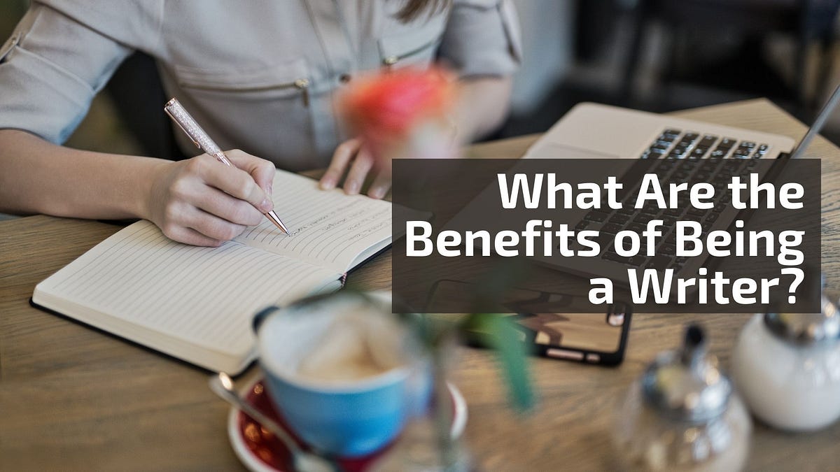 What Are the Benefits of Being a Writer? | by Alin Bijan | Medium