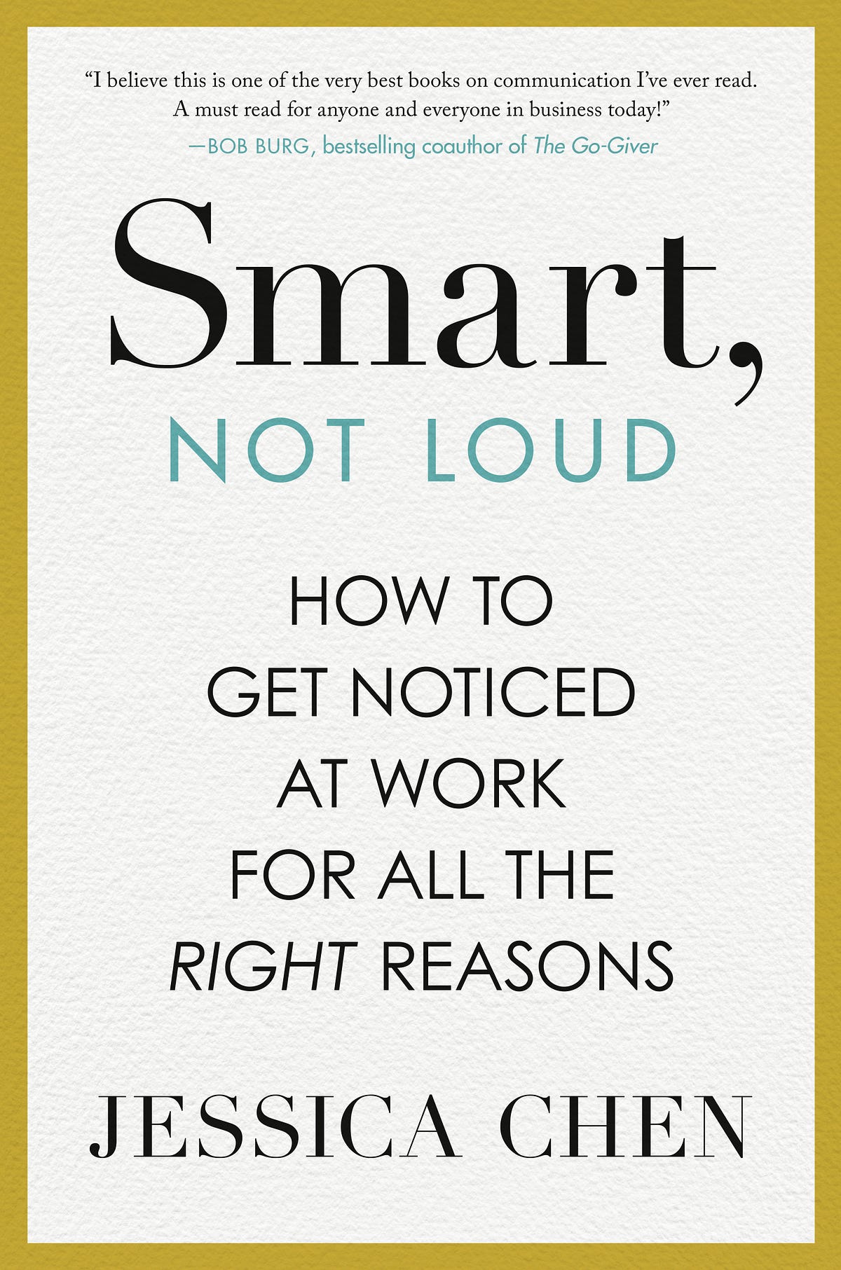 PDF Smart, Not Loud: How to Get Noticed at Work for All the Right Reasons By Jessica Chen | by ...