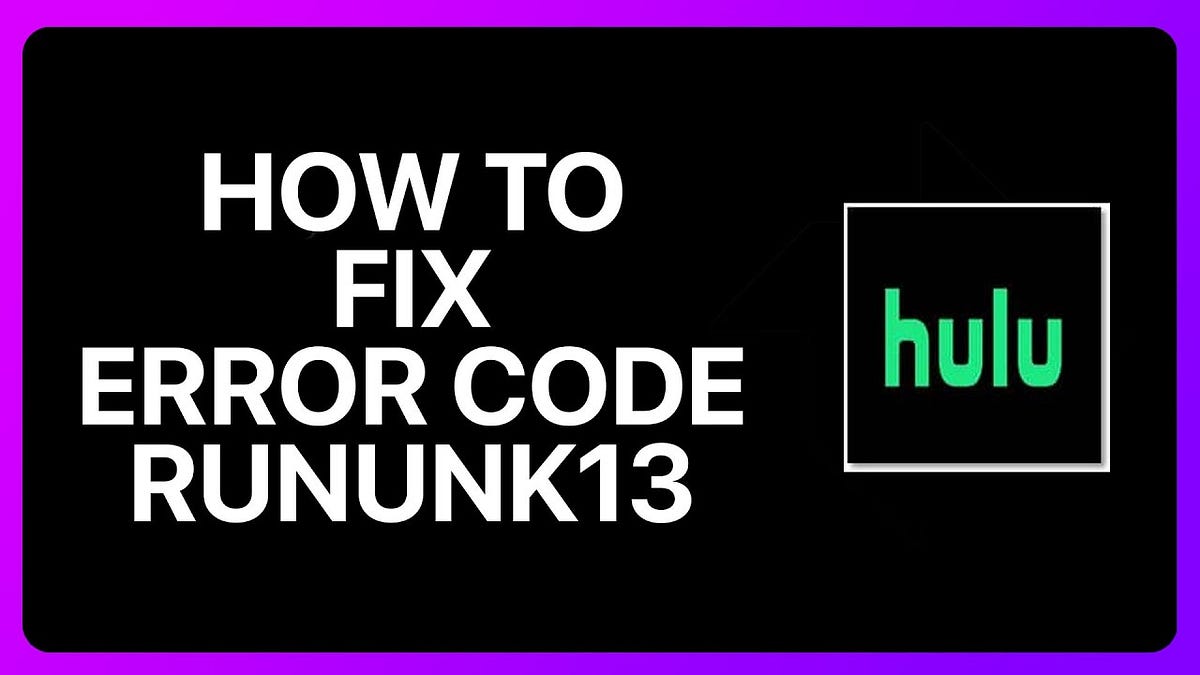 How to Fix Hulu Error Code RUNUNK13? | by may | Feb, 2025 | Medium