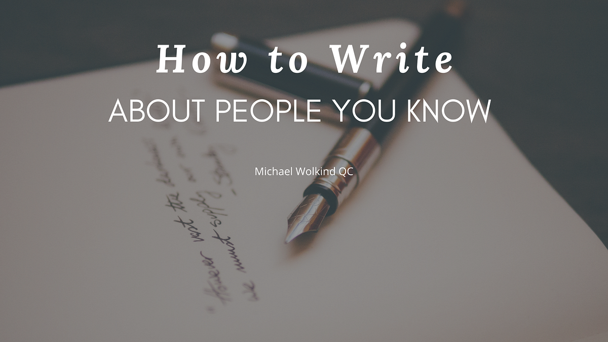 How To Write About People You Know | by Michael Wolkind QC | Medium