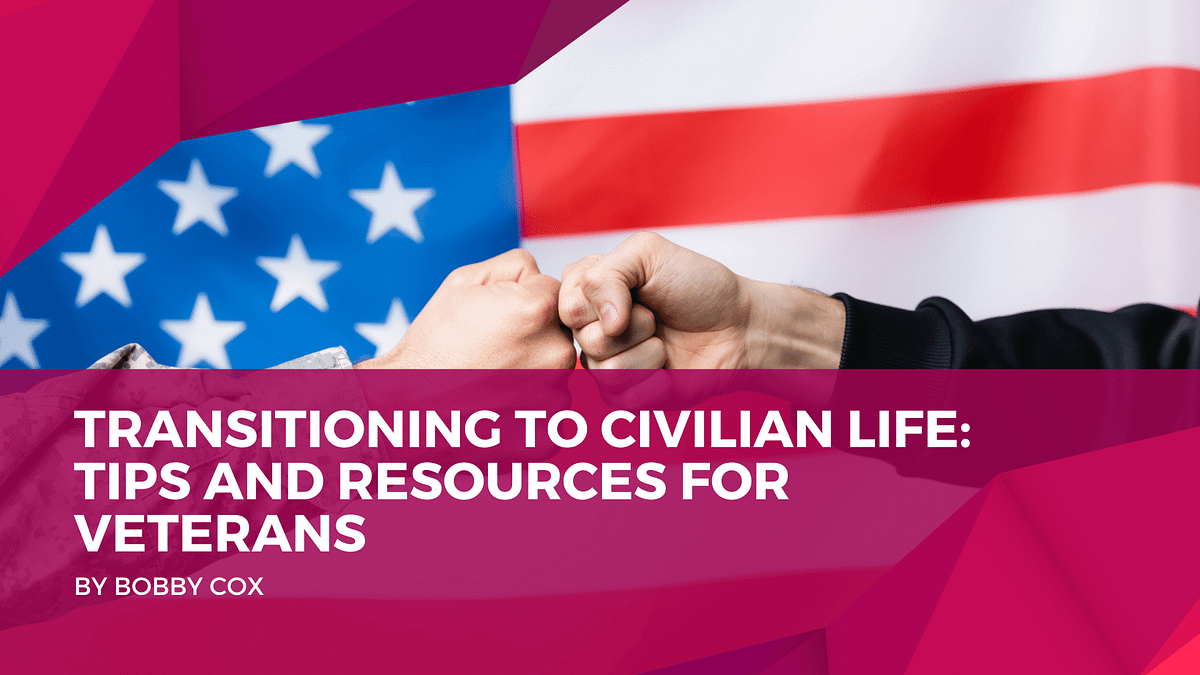 Transitioning To Civilian Life: Tips And Resources For Veterans — Bobby Cox | Veterans Affairs ...