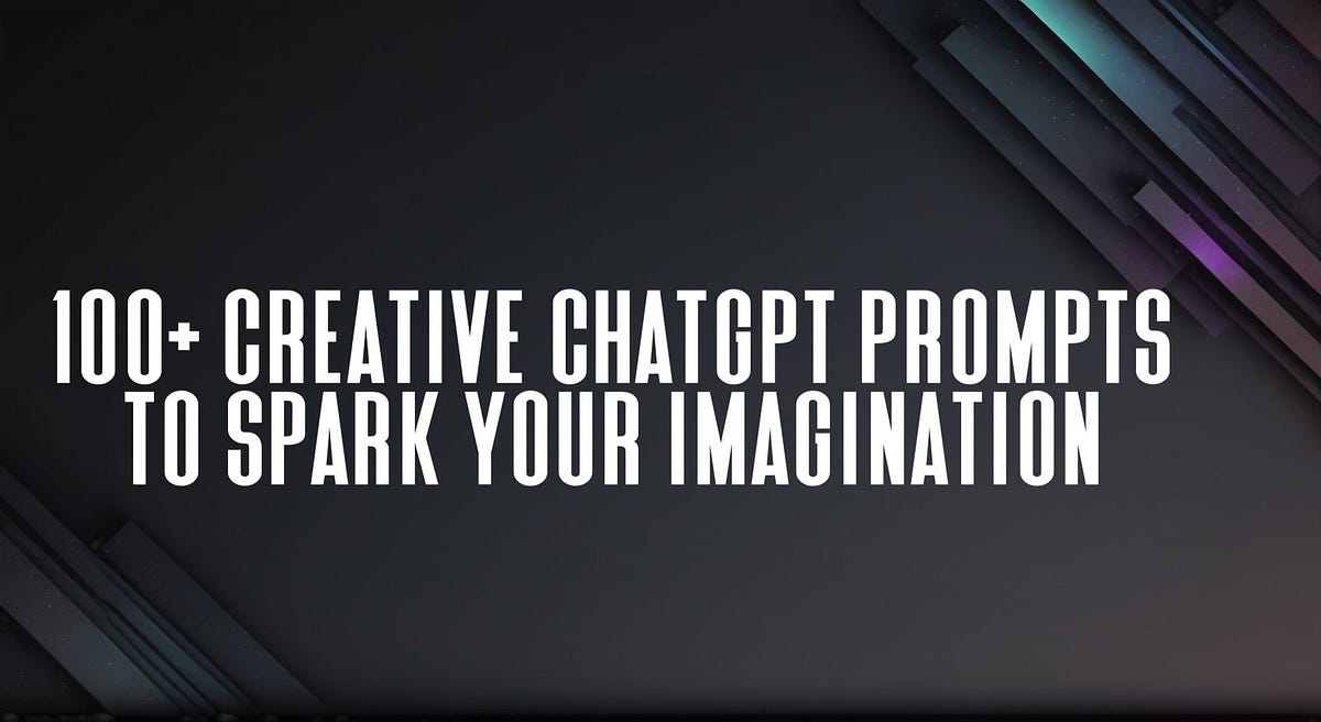 100+ Creative ChatGPT Prompts to Spark Your Imagination | by Amu Mkansi ...