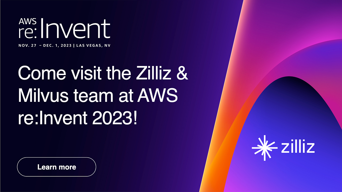 Join us at AWS re:Invent 2023 | by Zilliz | Nov, 2023 | Medium