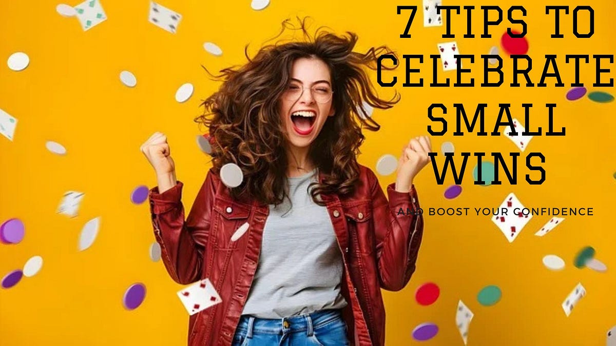 7 Tips to Celebrate Small Wins and Boost Your Confidence | by kristan ...