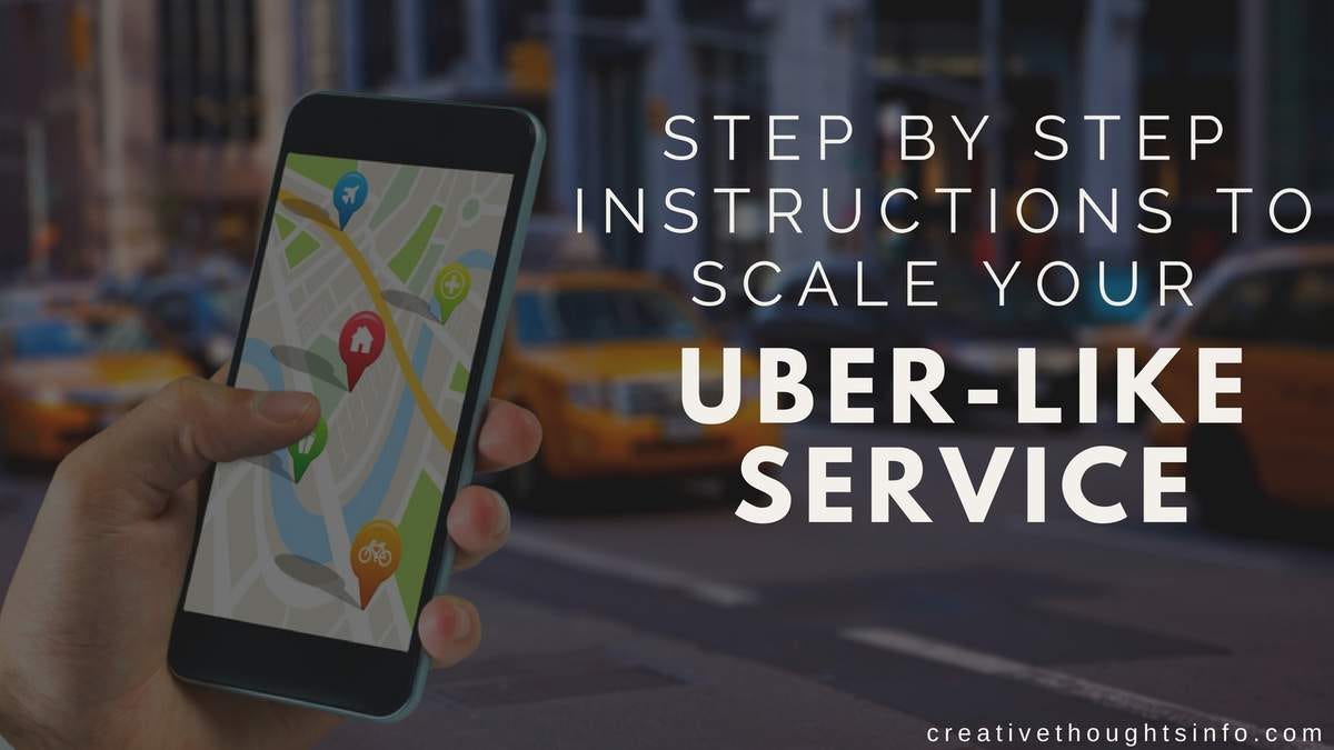 Step by step instructions to Scale Your Uber-Like Service | by Creative ...