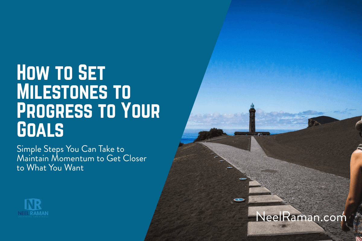 How to Set Milestones to Progress to Your Goals | by Neel Raman | Medium