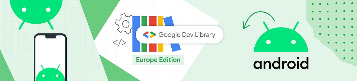 Google Dev Library Spotlight on Android: EU Edition | by Garima Mehra | Google Developers Europe ...
