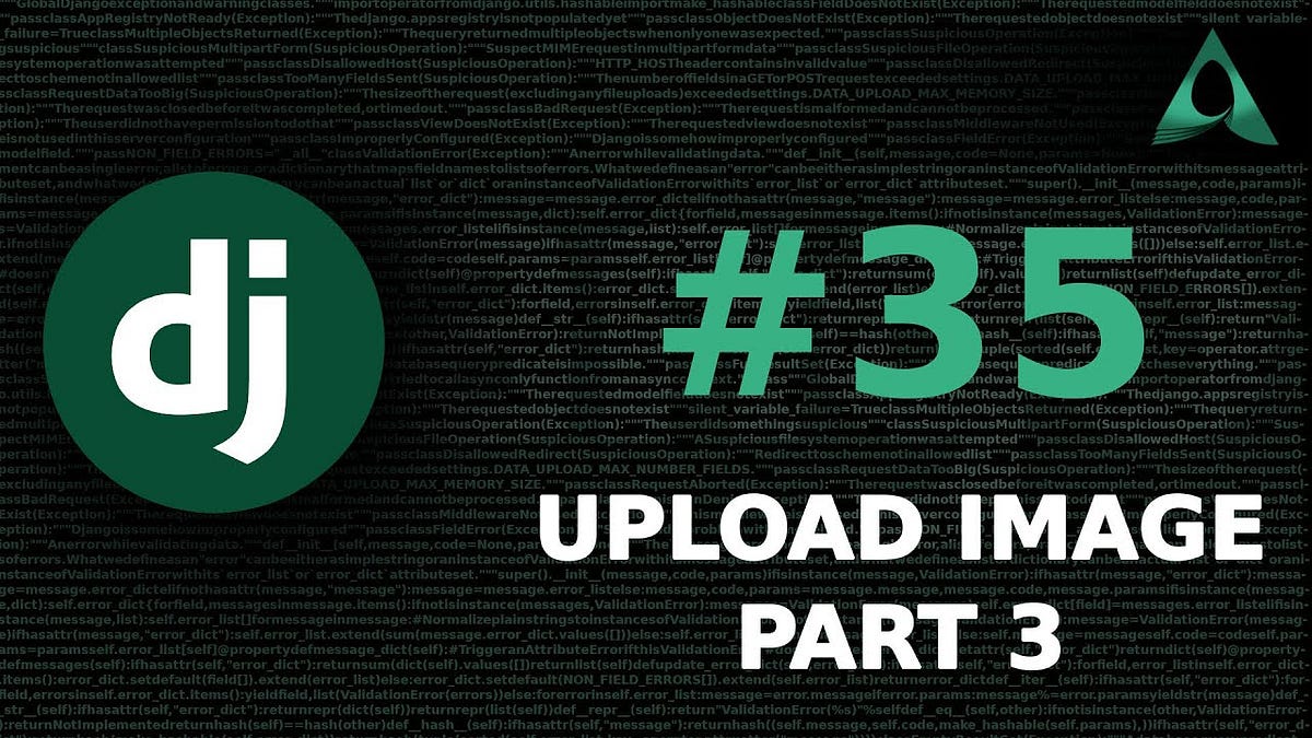 #35 Upload Image -P art 3 (Django Beginner to Intermediate Tutorials) - Arashtad - Medium
