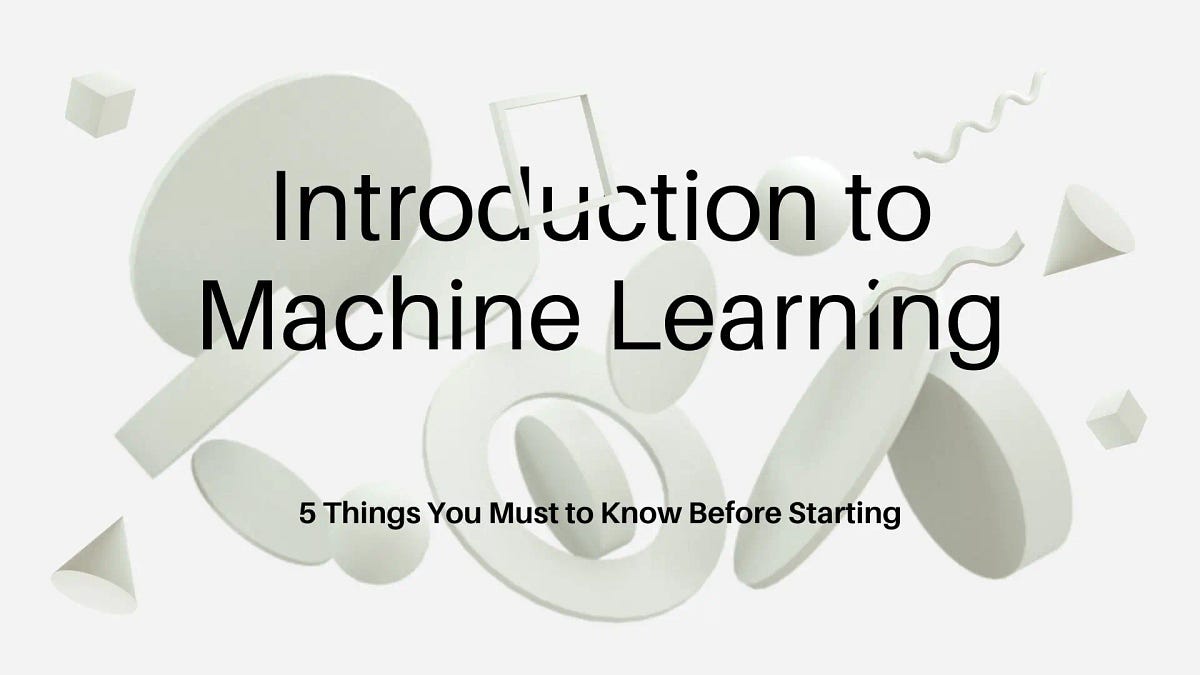 Introduction to Machine Learning: 5 Things You Must to Know Before ...