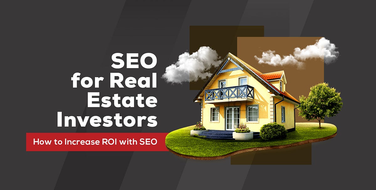 SEO for Real Estate Investors: How to Increase ROI with SEO | by ...