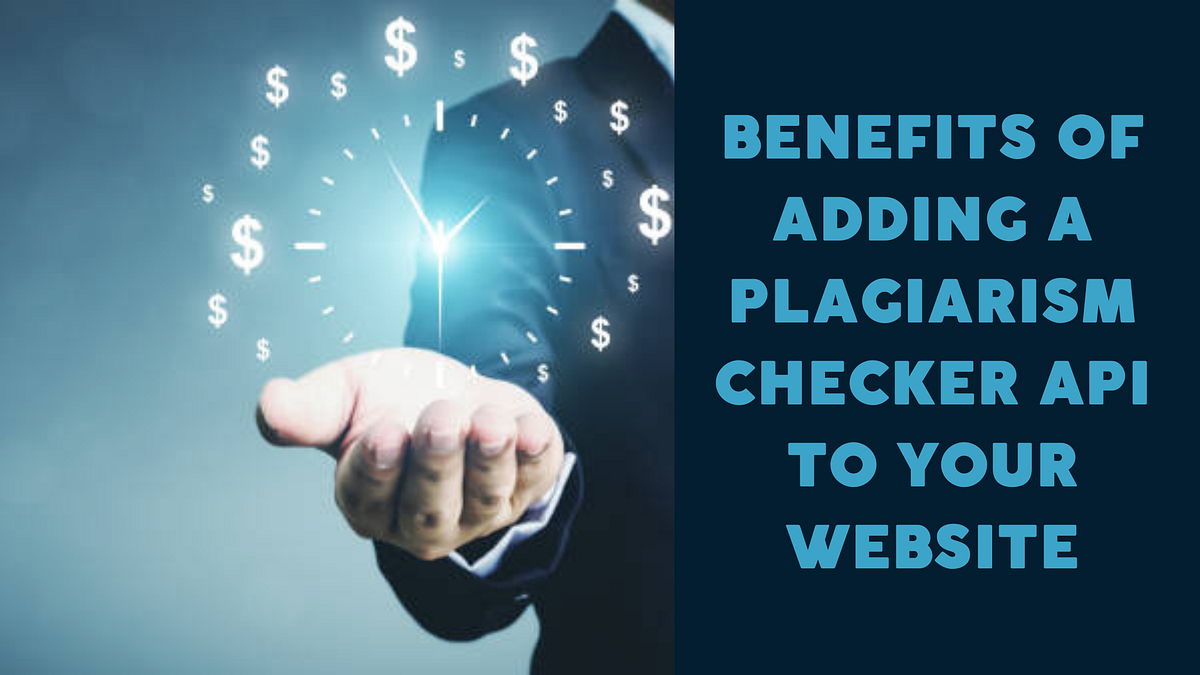 Benefits Of Adding A Plagiarism Checker API To Your Website | by TheStartupFounder.com | Medium
