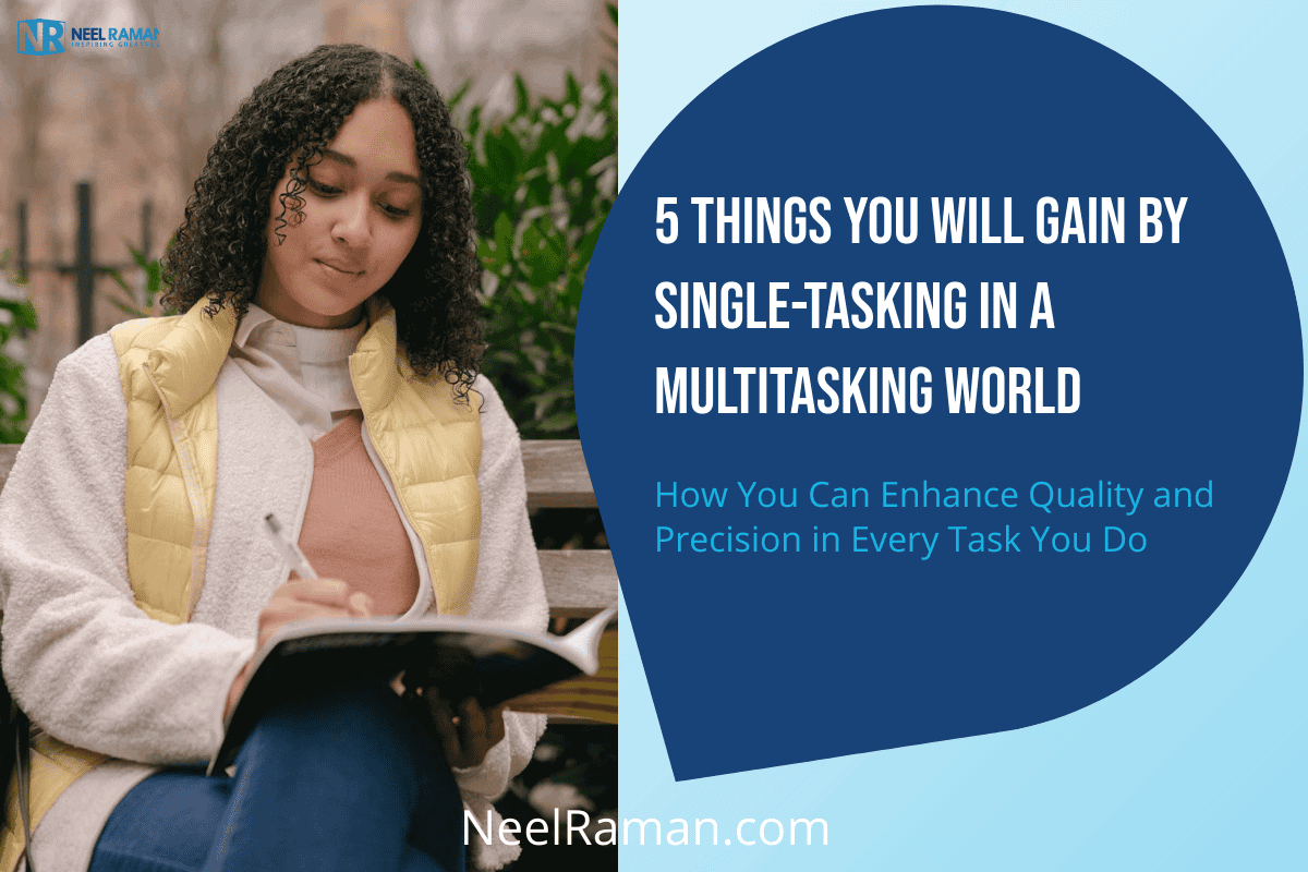 5 Things You Will Gain by Single-Tasking in a Multitasking World | by Neel Raman | Medium