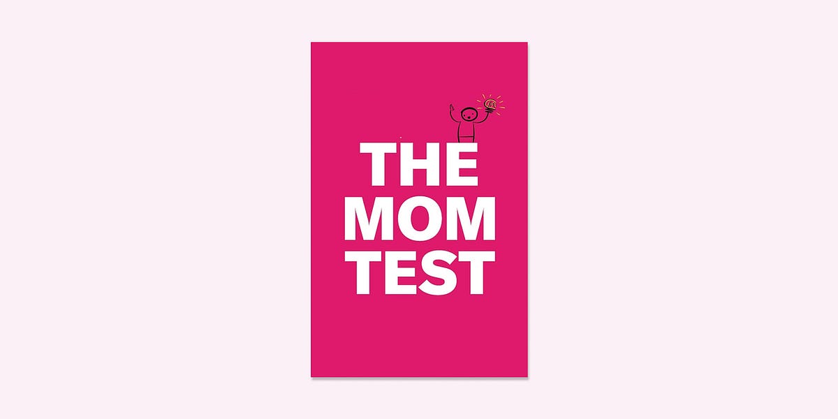 User Interviews 101. The Mom Test. | by Andrew Clark | Medium