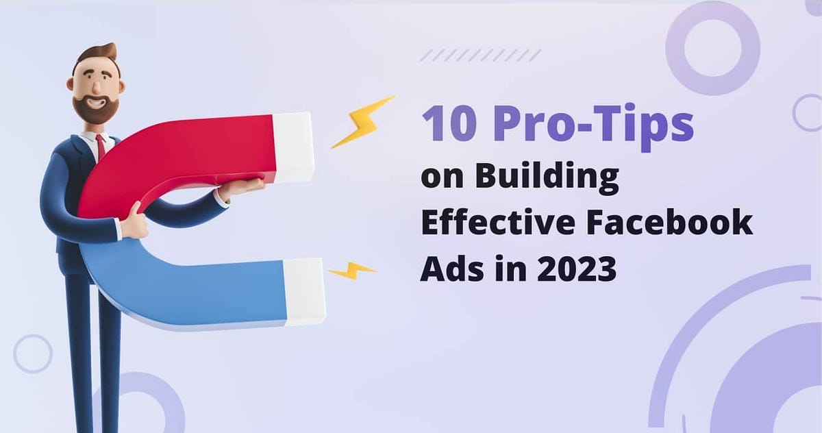 10 Pro-Tips on Building Effective Facebook Ads in 2023 | by Sean Lee ...