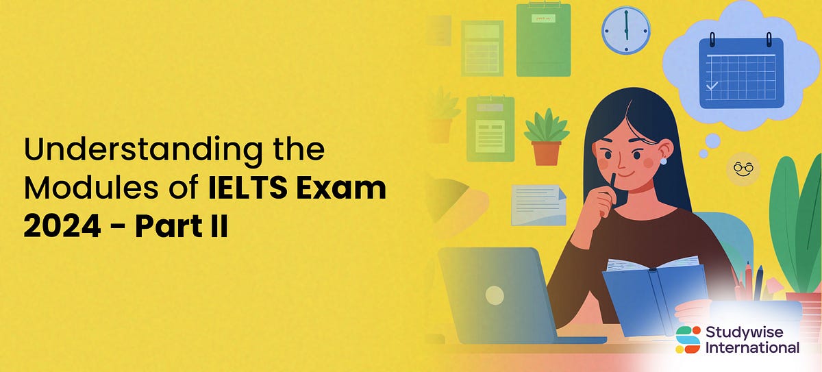 Understanding the Modules of IELTS Exam 2024 — Part II — StudyWise ...
