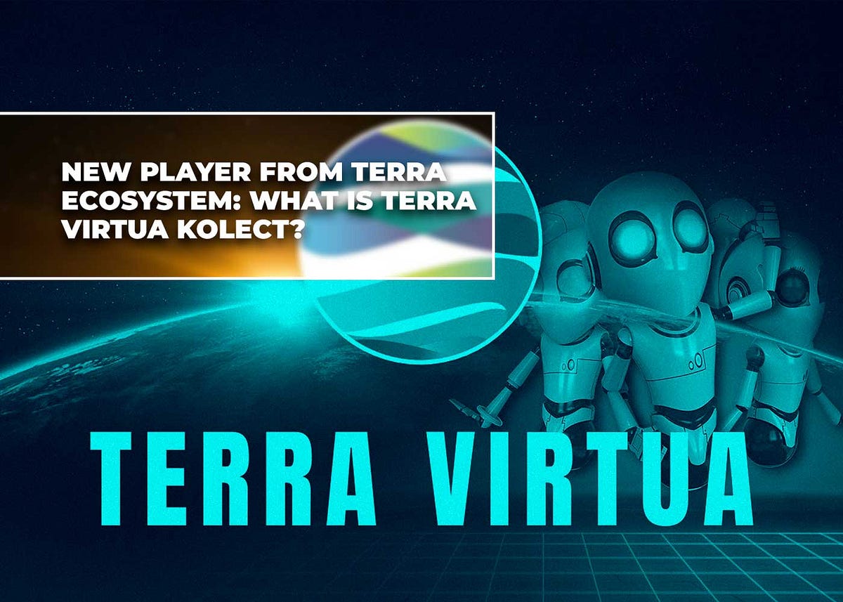 New Player From Terra Ecosystem: What Is Terra Virtua Kolect? | by ...