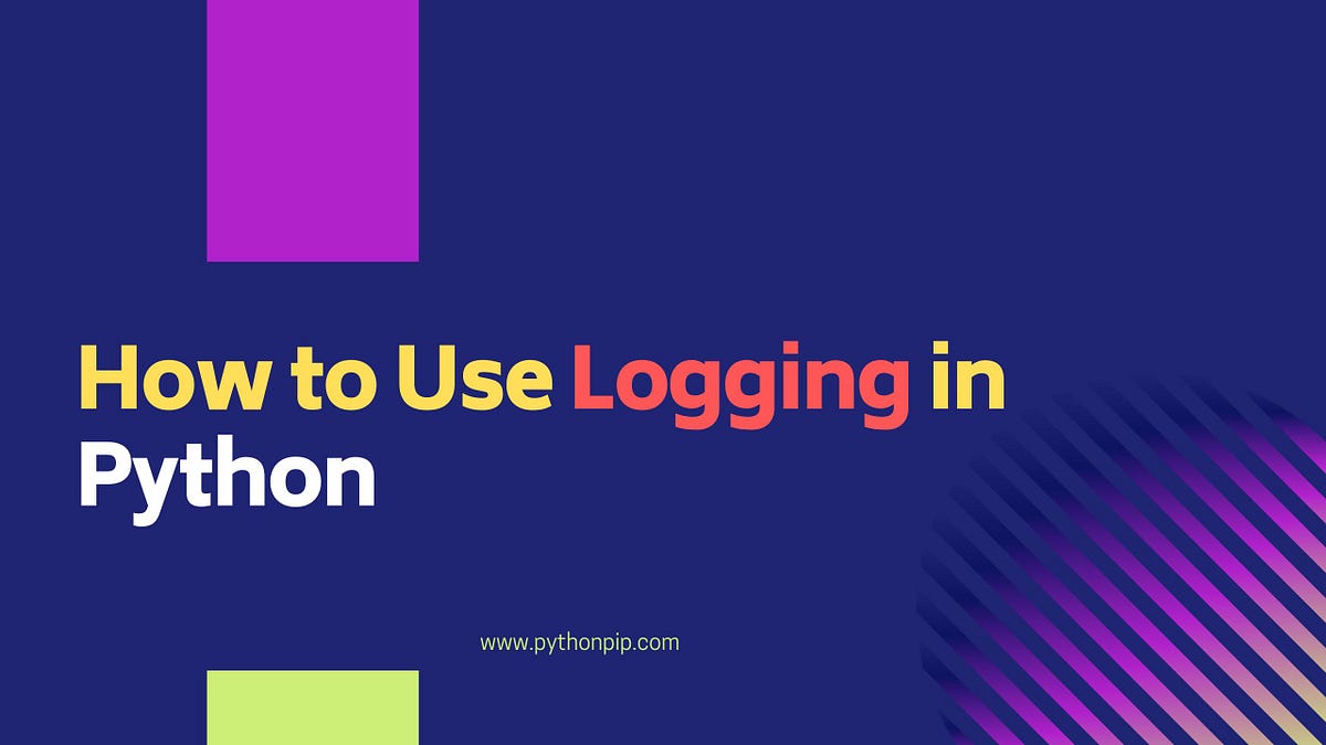 How to Use Logging in Python — pythonpip.com | by Parvez Alam | Medium