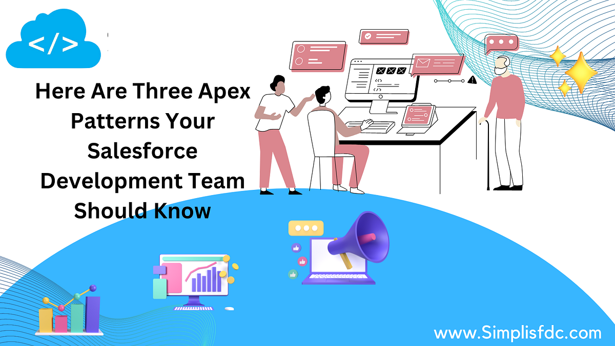 Here Are Three Apex Patterns Your Salesforce Development Team Should Know | by SimpliSFDC | Medium