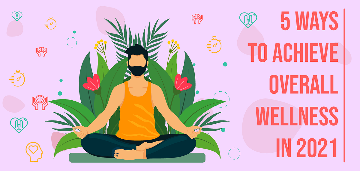 5 ways to achieve overall wellness in 2021–22 | by Actimaxx | Medium