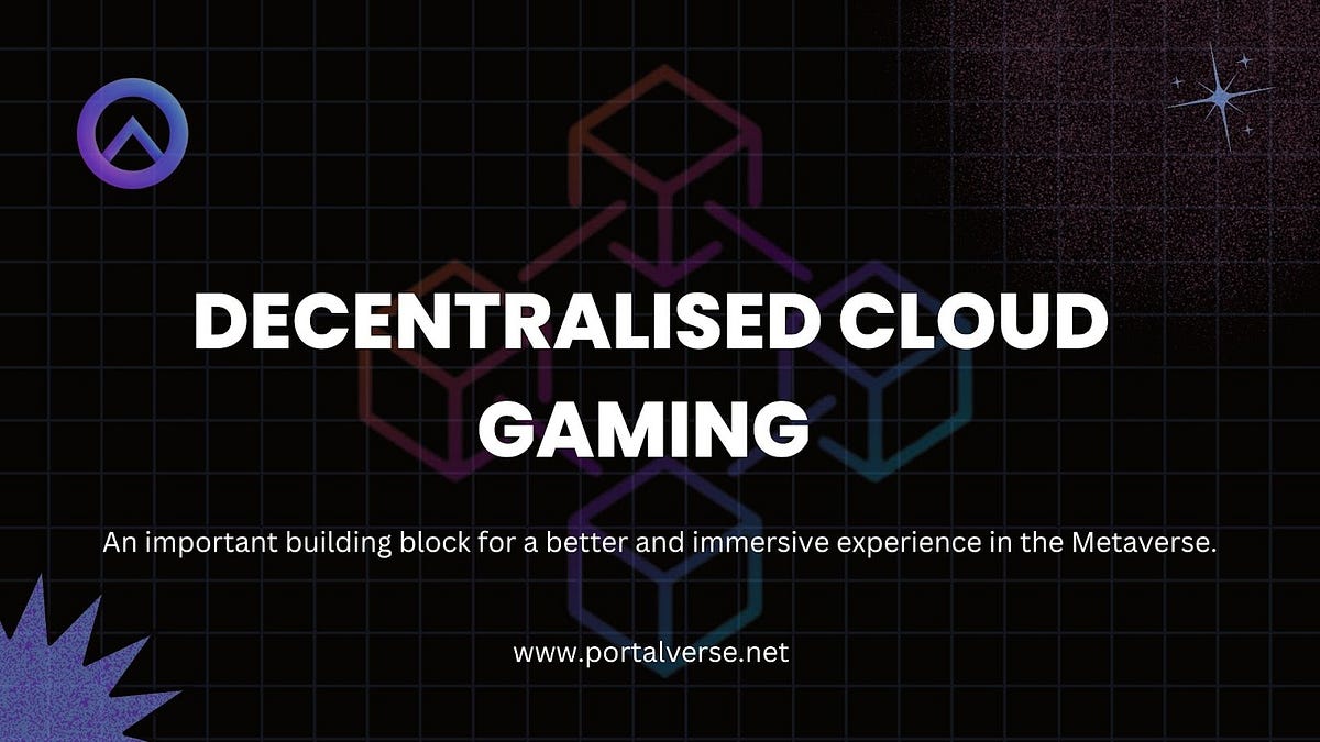 DECENTRALISED CLOUD GAMING: An important building block for a better ...