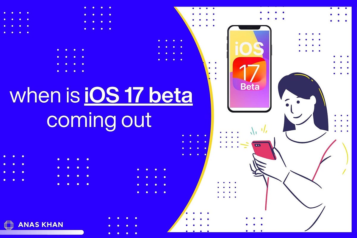When Is Ios 17 Beta Coming Out. Introduction | by Anas Khan | Sep, 2023 ...