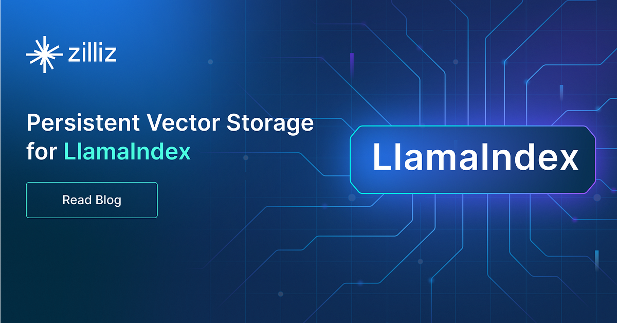Persistent Vector Storage for LlamaIndex | by Zilliz | Medium