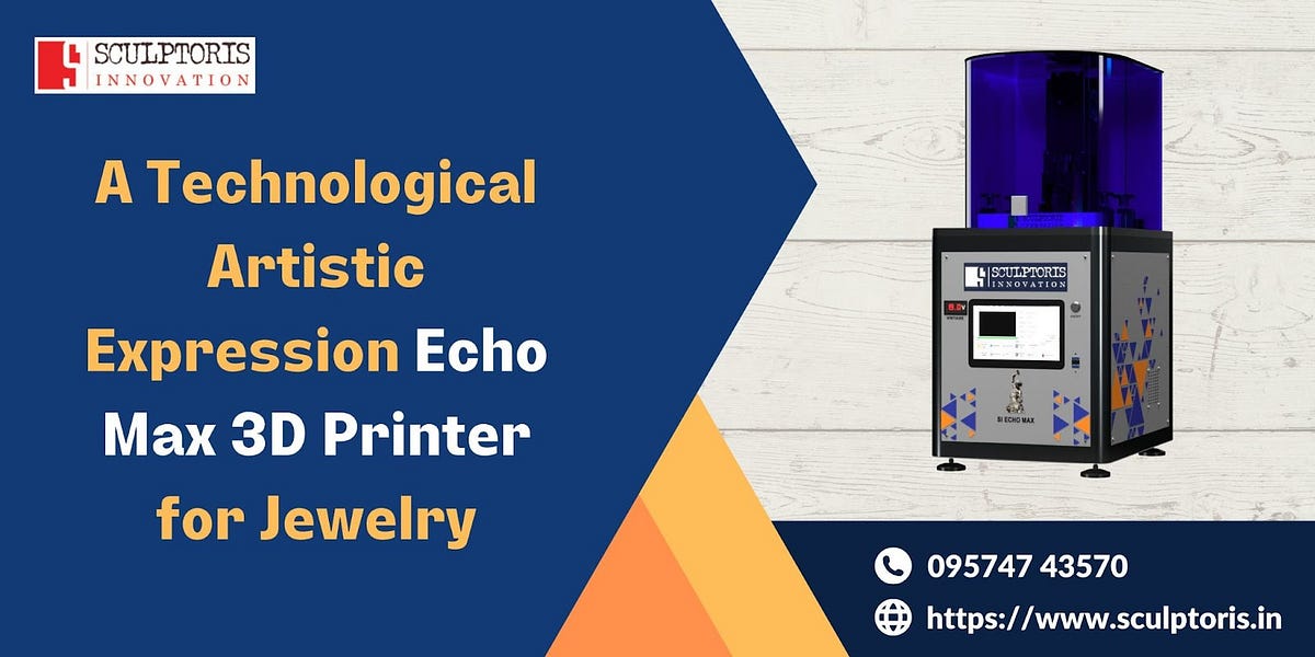 A Technological Artistic Expression Echo Max 3D Printer for Jewelry | by Sculptoris Innovation ...