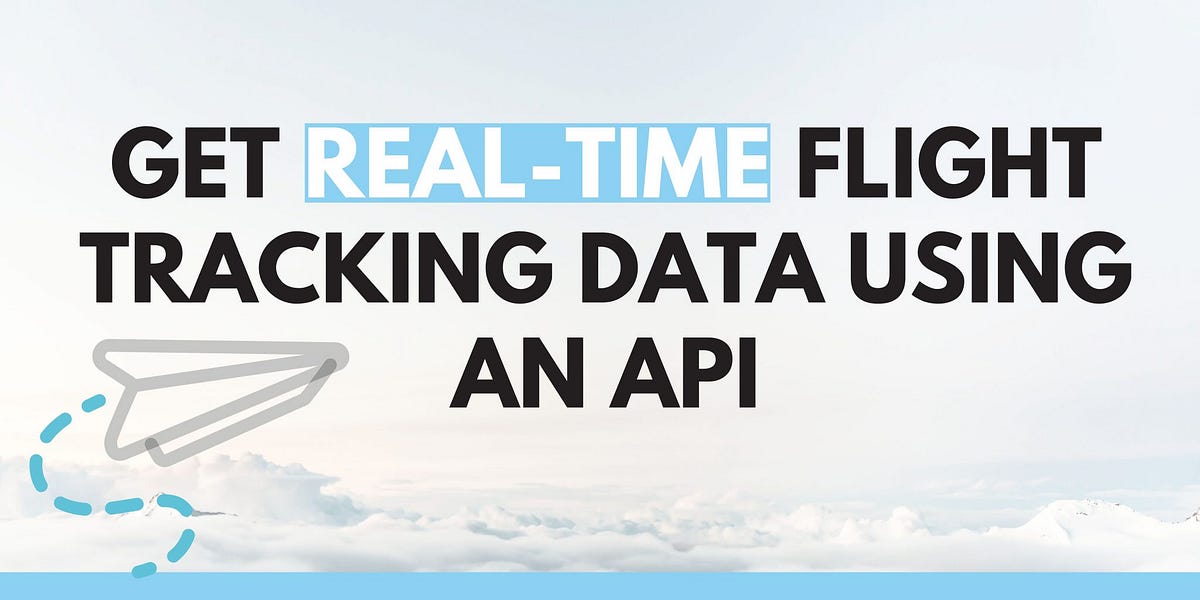 Get Real-Time Flight Tracking Data Using An API | by TheStartupFounder ...