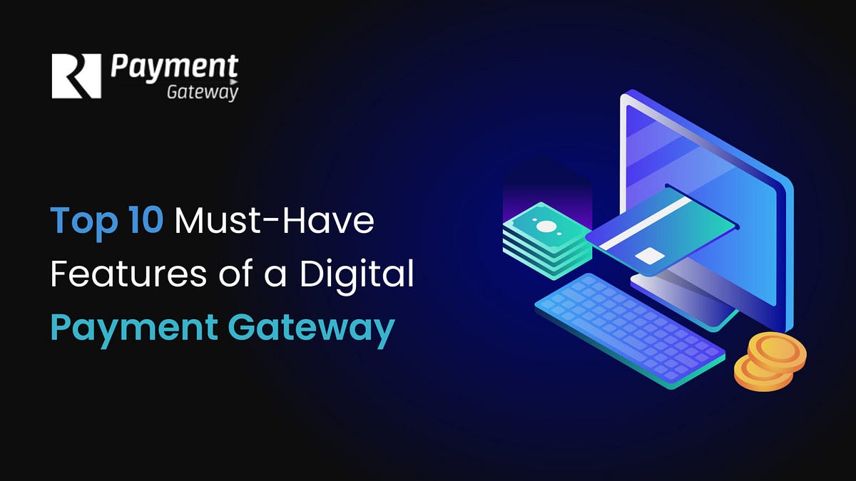 Top 10 Must-Have Features of a Digital Payment Gateway | by ...