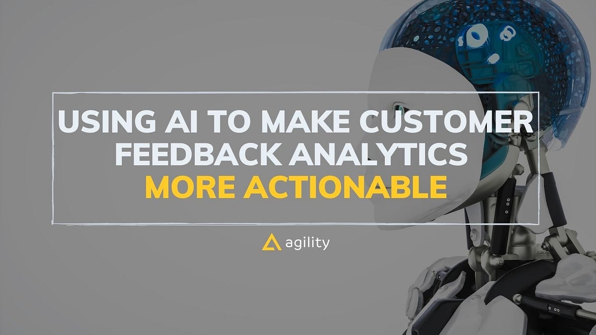 Using Ai To Make Customer Feedback Analytics More Actionable By Hcaitlynp Medium