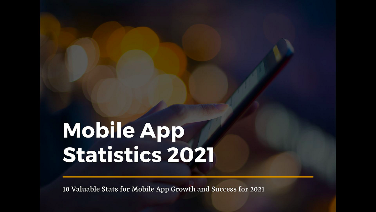 10 Valuable Stats for Mobile App Growth and Success for 2021 | by Jenn ...