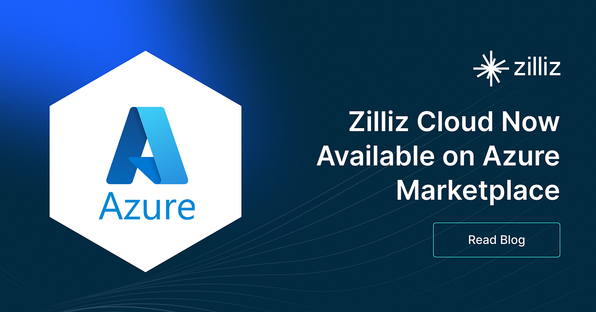 Zilliz Cloud Now Available on Azure Marketplace | by Zilliz | Medium