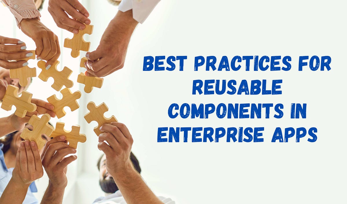 Best Practices for Reusable Components in Enterprise Apps | Bits and Pieces Best Practices for Reusable Components in Enterprise Apps | Bits and Pieces
