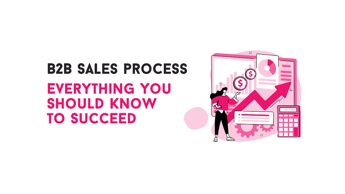 PART 2— B2B Sales Process — Everything You Should Know to Succeed | by Veer | Medium