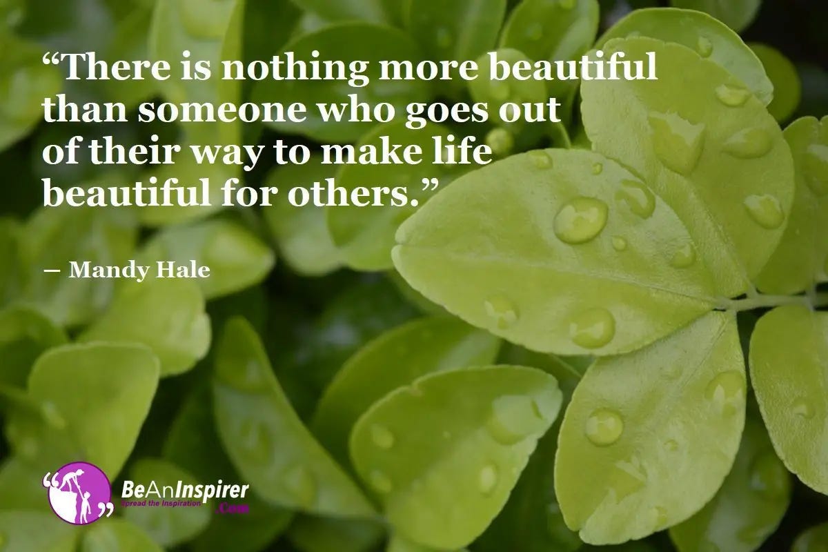 Making Life Beautiful for Others is the Best Thing To Do Each Day! | by ...