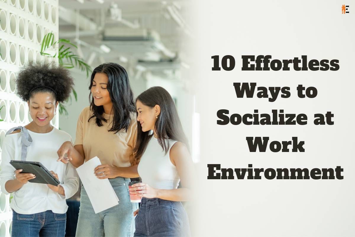 10 Effortless Ways to Socialize at Work Environment | by The ...