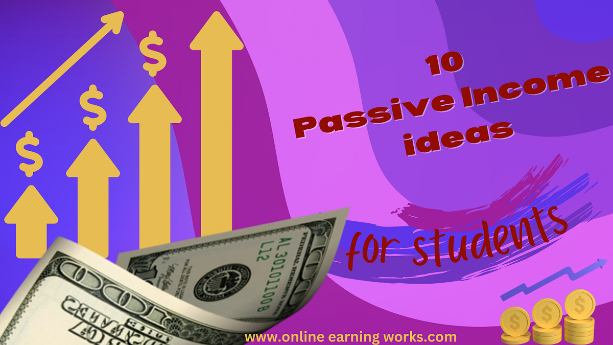 10 Passive Income Ideas for Students | by Abdulazeem | Medium