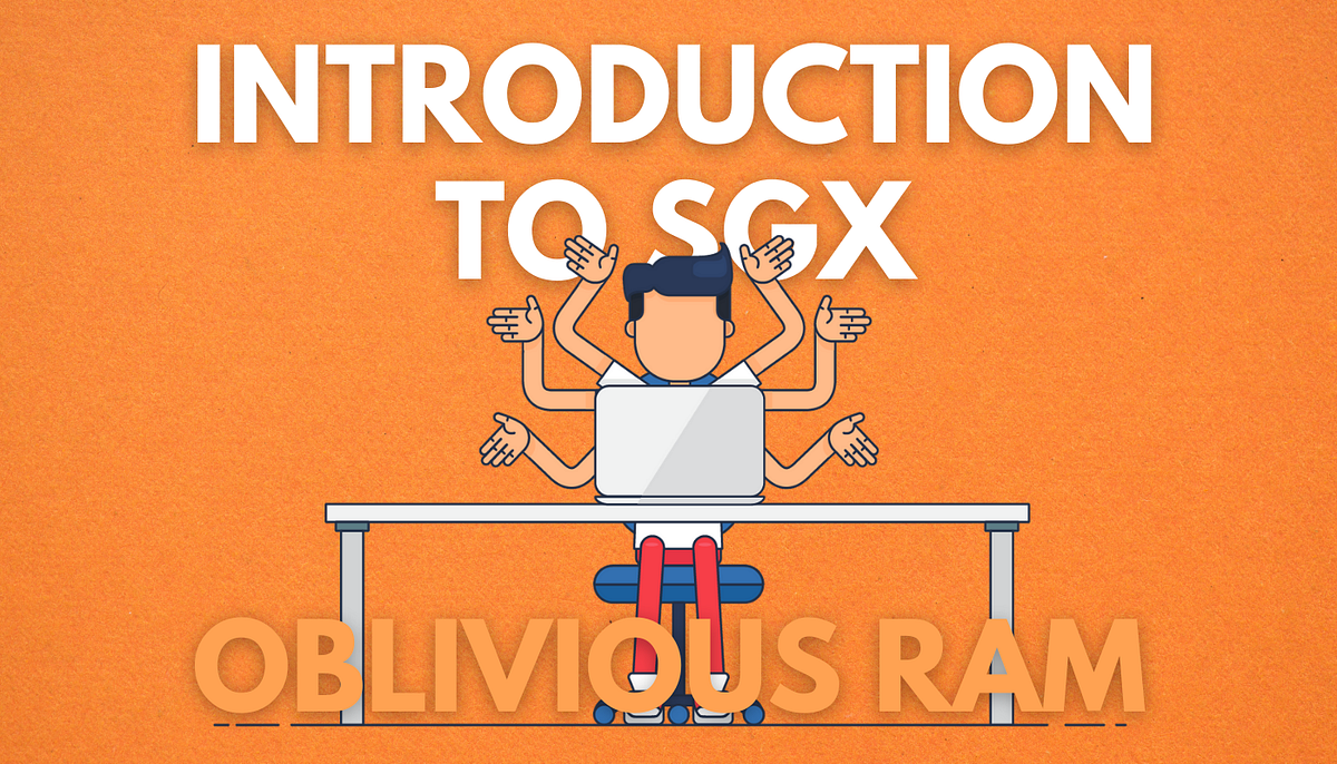 Introduction to SGX — Why Oblivious RAM? | by Zheng Leong Chua | Automata Network