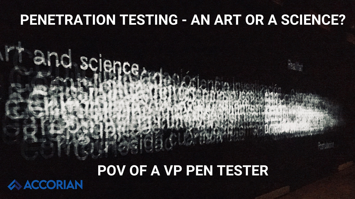 PENETRATION TESTING — An ART or a SCIENCE? POV OF A VP PEN TESTER | by ...
