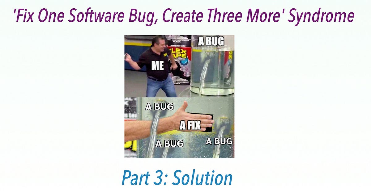 ‘fix One Software Bug Create Three More Syndrome — Part 3 Solution Automated End To End Ui 2396