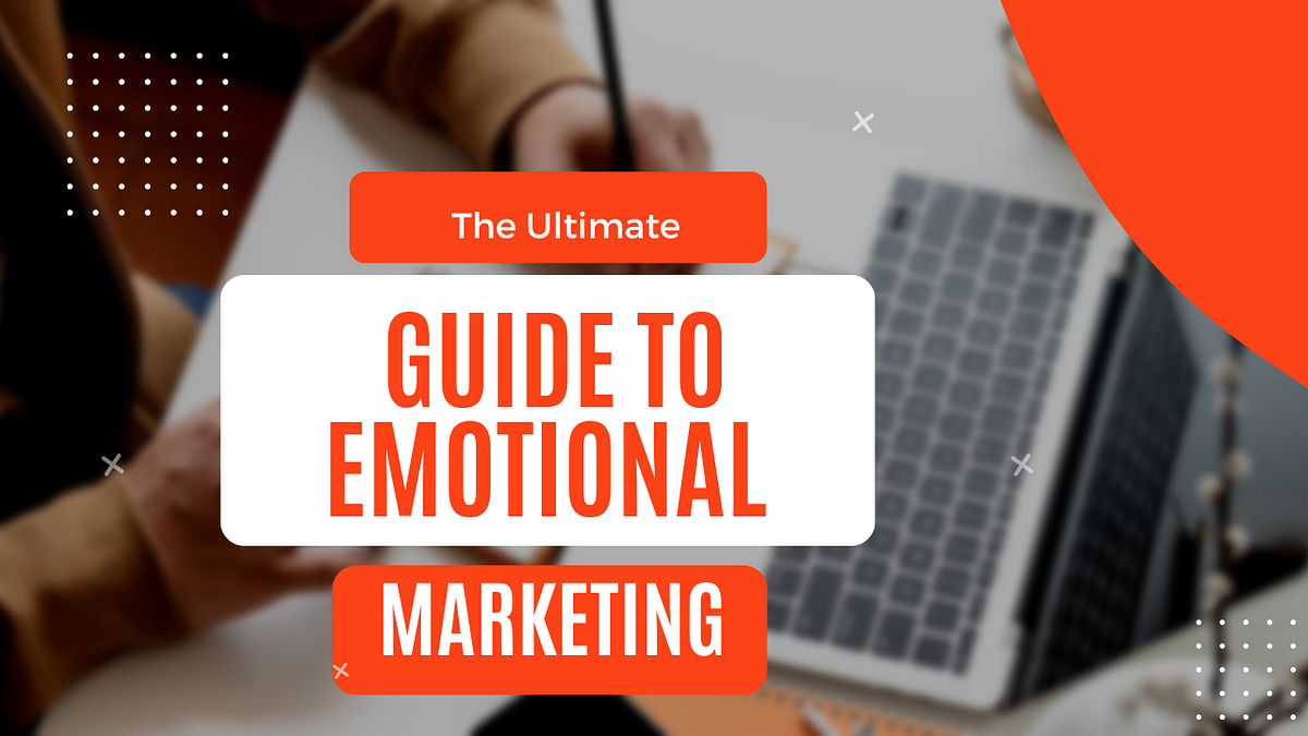 The Ultimate Guide To Emotional Marketing - Smarticlehub - Medium