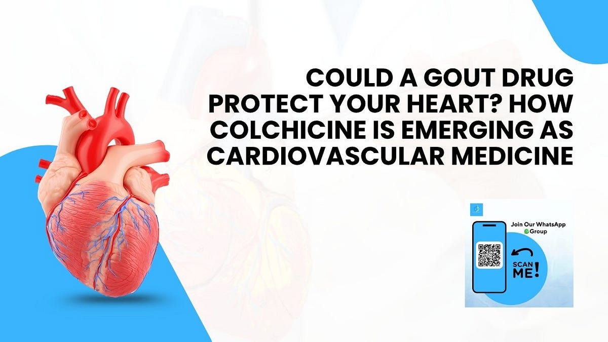 Could a Gout Drug Protect Your Heart? How Colchicine Is Emerging as ...
