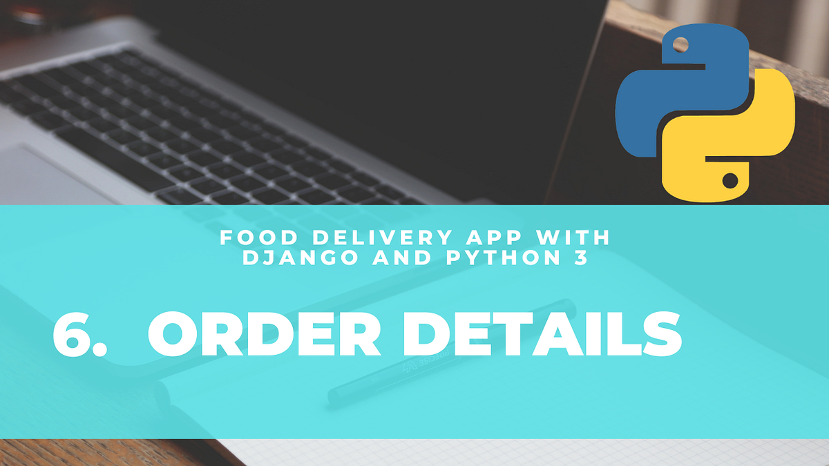 Building a Food Delivery App With Django and Python 3: Part 6 Order Details | by LegionScript ...