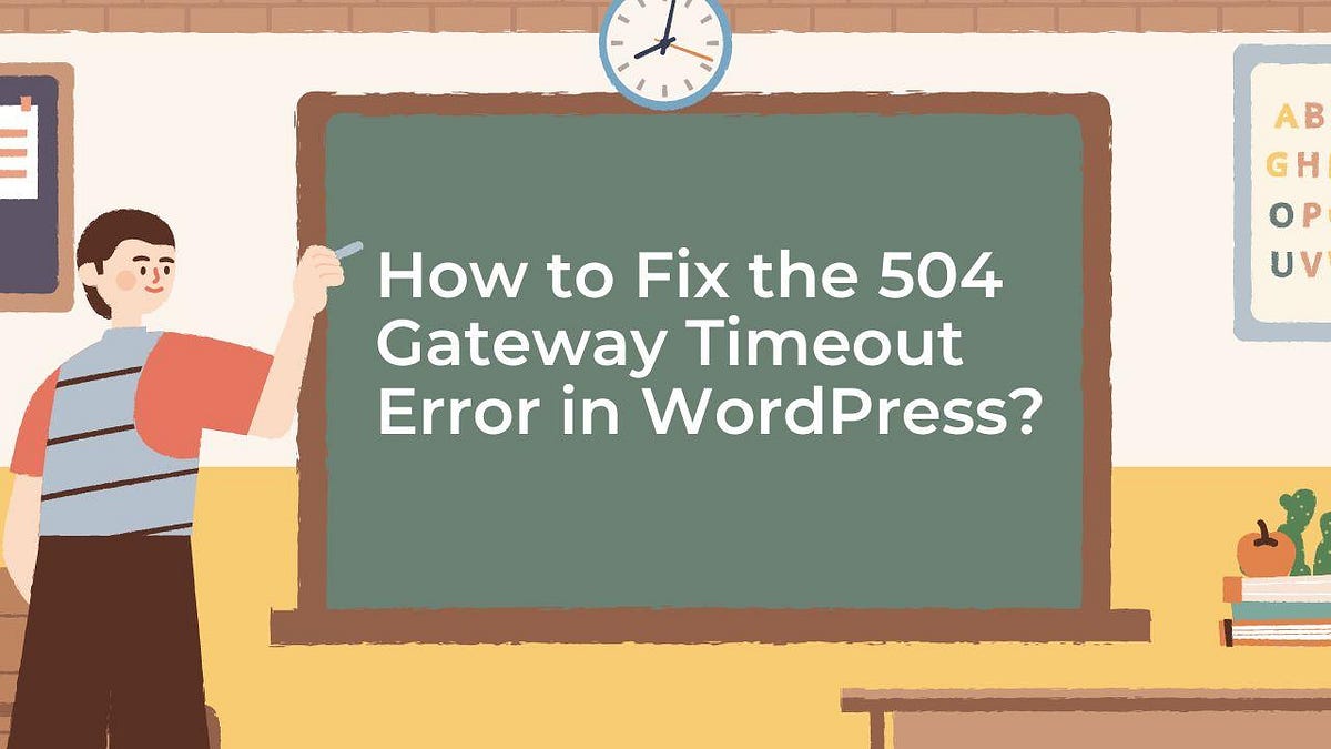How to Fix the 504 Gateway Timeout Error in WordPress? | by Sabbir Hasan | Medium