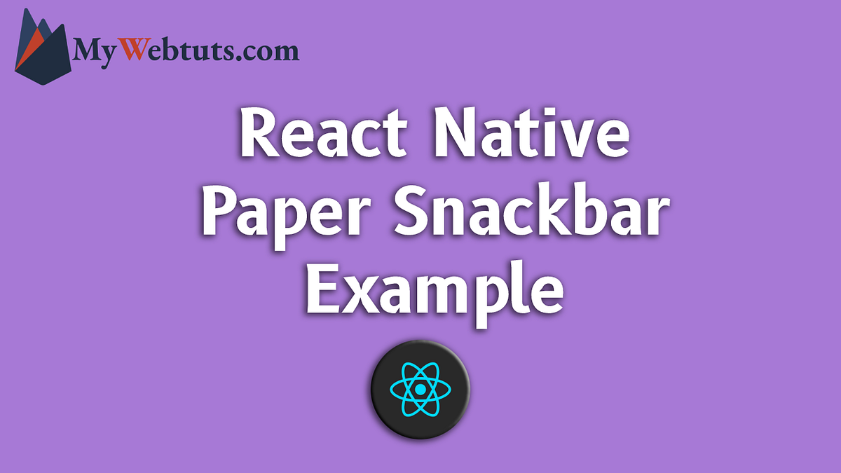 React Native Paper Snackbar Example - Dharmik Tank - Medium