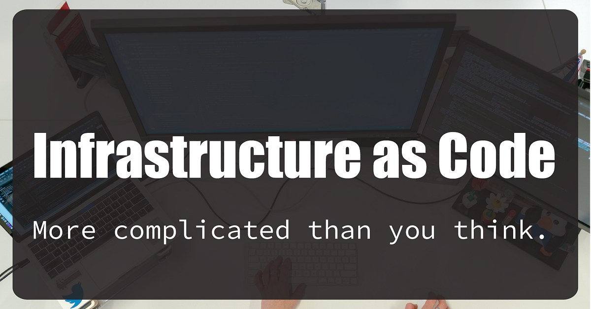 Infrastructure as Code is More Complicated than you Think. | by Victor ...
