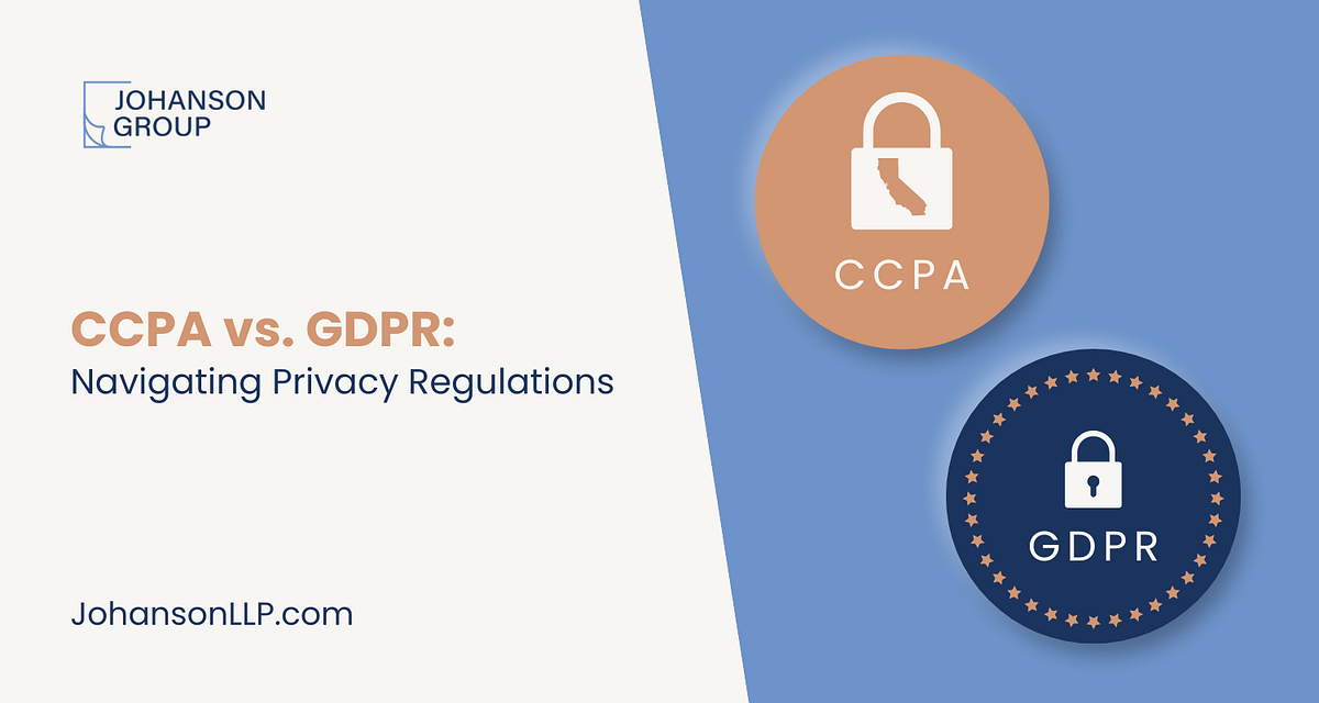 CCPA vs GDPR: Navigating Privacy Regulations | by Johanson Group LLP | May, 2024 | Medium