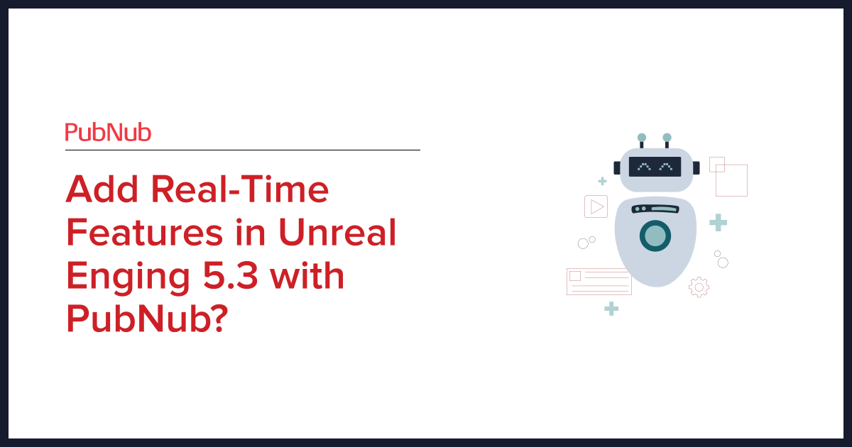 Add Real-Time Features in Unreal Engine 5.3 with PubNub | by PubNub | Medium